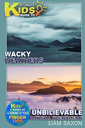 A Smart Kids Guide to Wacky Weather and Unbelievable Natural Phenomena ...