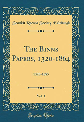 The Binns Papers, 1320-1864, Vol. 1: 1320-1685 by Scottish Record ...