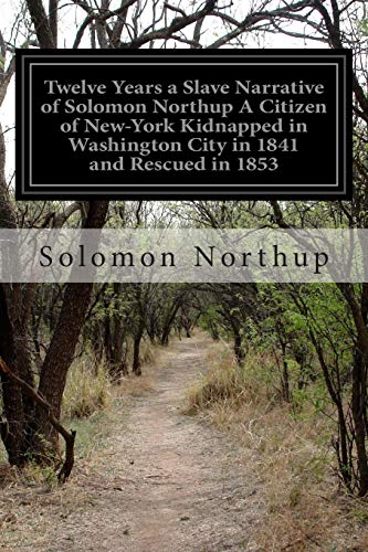 Twelve Years a Slave Narrative of Solomon Northup A Citizen of New-York ...