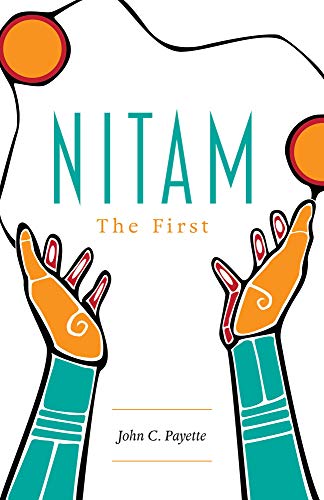 Nitam: The First by John C Payette | Goodreads