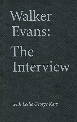 Walker Evans: The Interview: With Leslie George Katz by Jerry Thompson ...