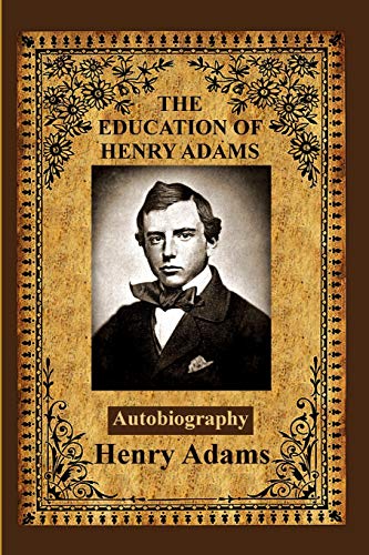 The Education of Henry Adams: Autobiography by Henry Adams | Goodreads