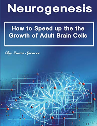 Neurogenesis: How to Speed Up the the Growth of Adult Brain Cells by ...