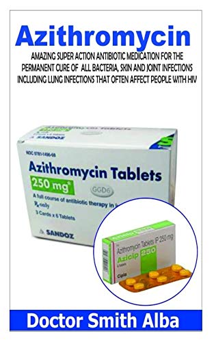 Azithromycin: The Amazing Super Action Antibiotic Medication for the ...