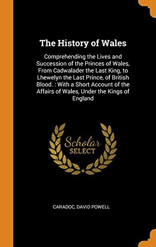 The History of Wales: Comprehending the Lives and Succession of the ...