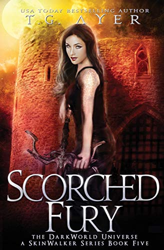 Scorched Fury: A SkinWalker Novel #5: A DarkWorld Series by T.G. Ayer ...