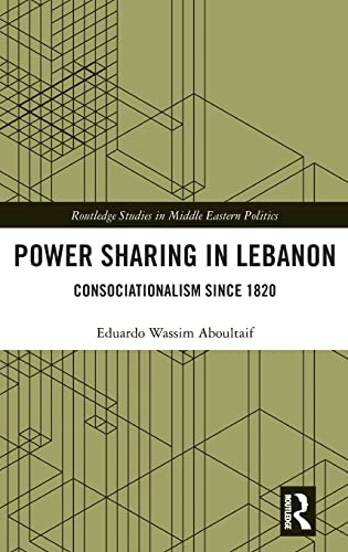 Power Sharing in Lebanon: Consociationalism Since 1820 by Eduardo ...