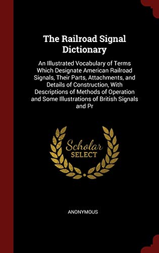 The Railroad Signal Dictionary: An Illustrated Vocabulary of Terms ...