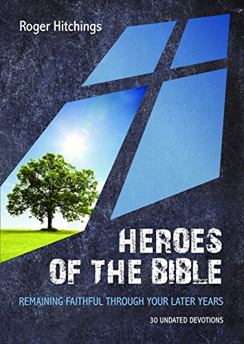 Heroes of the Bible - Remaining Faithful Through Your Later Years by ...