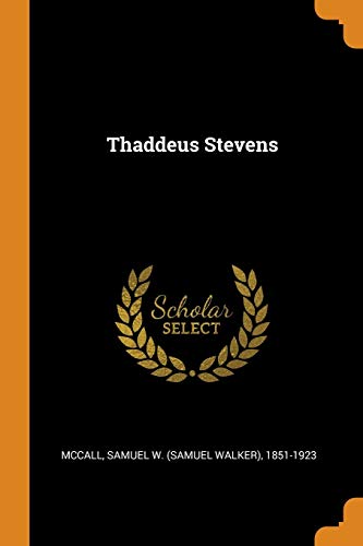Thaddeus Stevens by Samuel Walker McCall | Goodreads