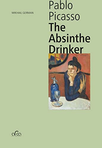 Pablo Picasso: The Absinthe Drinker by Mikhail German | Goodreads