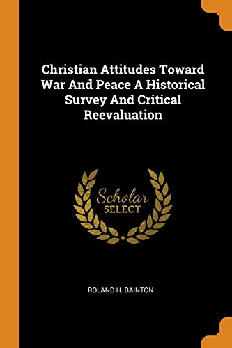 Christian Attitudes Toward War And Peace A Historical Survey And ...