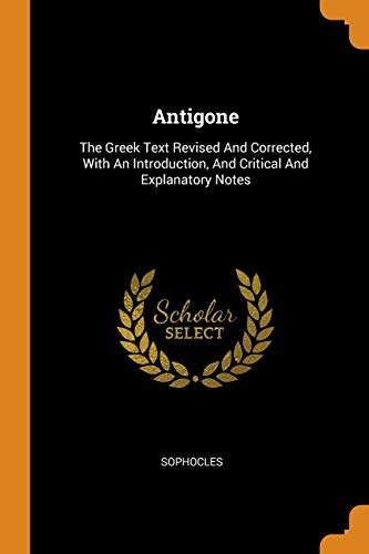 Antigone: The Greek Text Revised And Corrected, With An Introduction ...