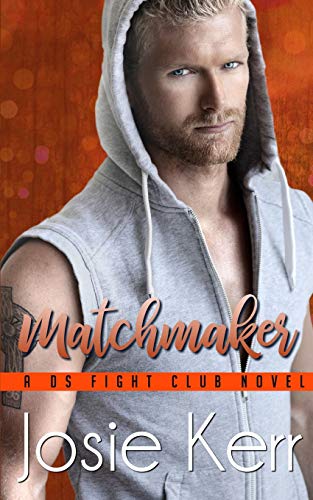 Matchmaker (DS Fight Club) by Josie Kerr | Goodreads