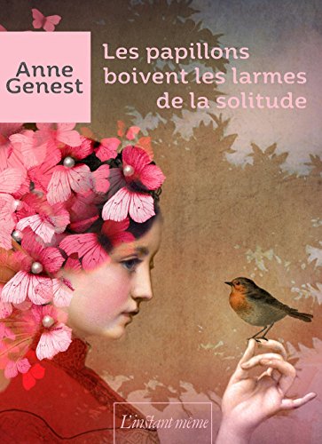 Les papillons boivent les larmes de la solitude by Anne Genest | Goodreads