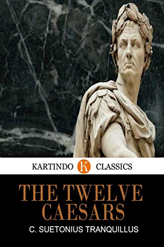 The Twelve Caesars (Kartindo Classics Edition) by Suetonius | Goodreads