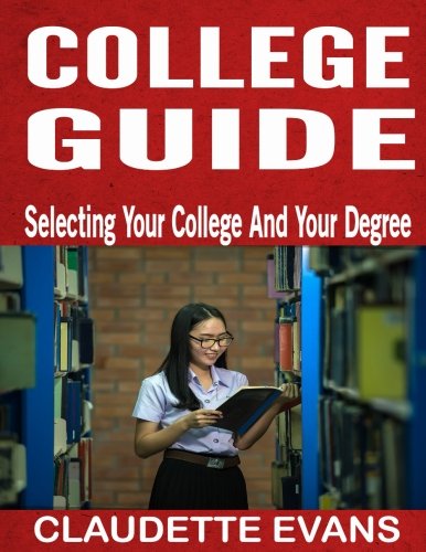 College Guide: Selecting Your College and Your Degree by Claudette ...