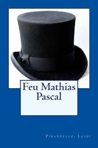 Feu Mathias Pascal (French Edition) by Luigi Pirandello | Goodreads