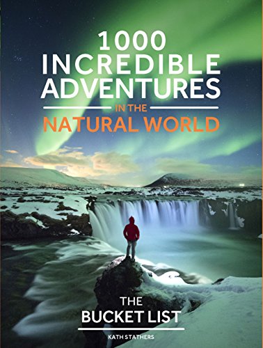 The Bucket List Nature : 1000 [one thousand] incredible adventures in ...