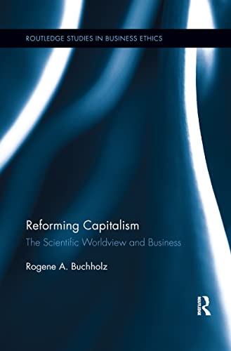 Reforming Capitalism: The Scientific Worldview and Business by Rogene A ...
