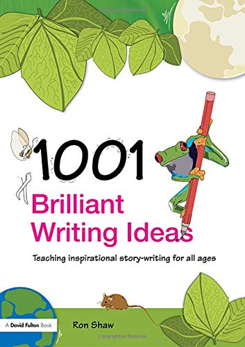1001 Brilliant Writing Ideas: Teaching Inspirational Story-Writing for ...