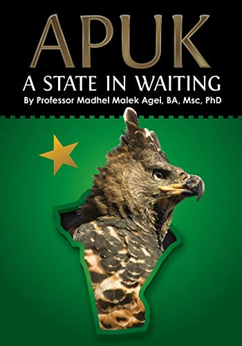 Apuk a State in Waiting by Madhel Malek Agei | Goodreads