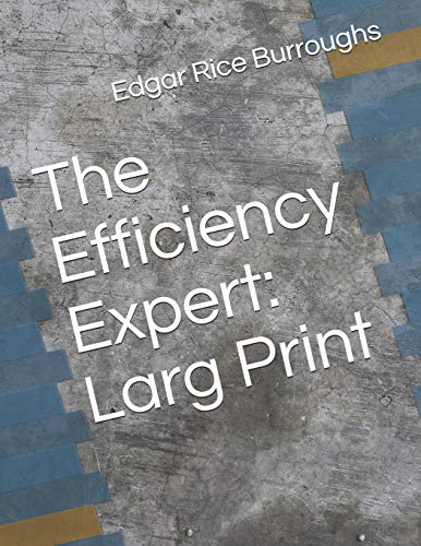 The Efficiency Expert: Larg Print by Edgar Rice Burroughs | Goodreads