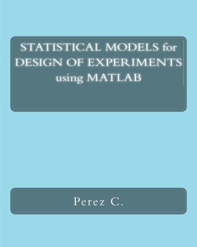 Statistical Models for Design of Experiments Using MATLAB by C. Perez ...
