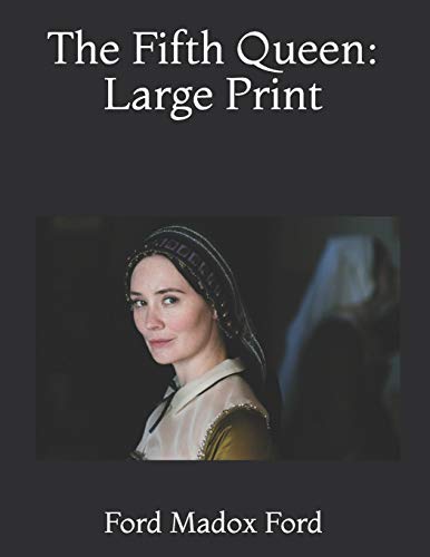 The Fifth Queen: Large Print by Ford Madox Ford | Goodreads