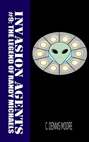 Invasion Agents 9: The Legend of Randy Michaels by C. Dennis Moore ...