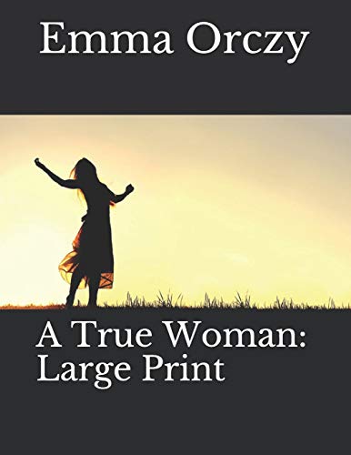 A True Woman by Emmuska Orczy | Goodreads
