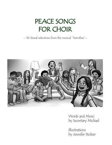 Peace Songs for Choir: 10 choral selections from the musical "Twimfina ...