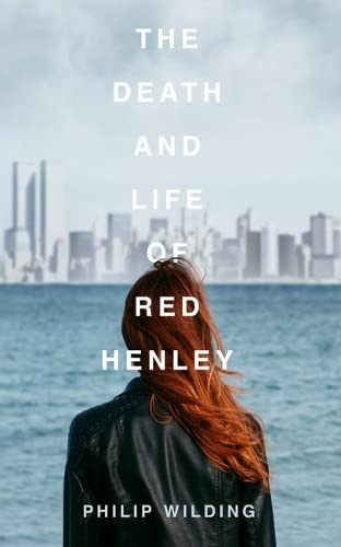 The Death & Life of Red Henley by Philip Wilding | Goodreads
