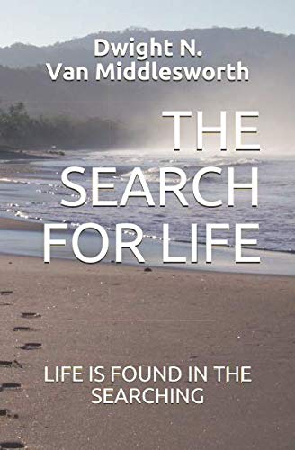 The Search for Life by Dwight N. Van Middleworth | Goodreads