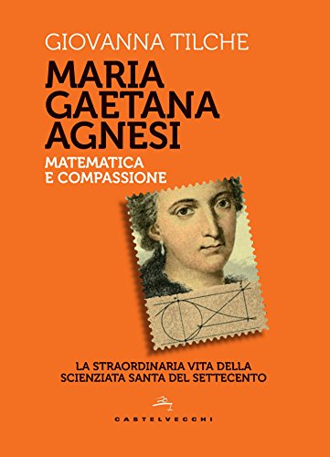 Maria Gaetana Agnesi: Matematica e compassione by Giovanna Tilche ...