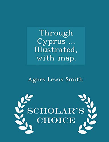 Through Cyprus ... Illustrated, with Map. by Agnes Smith Lewis | Goodreads