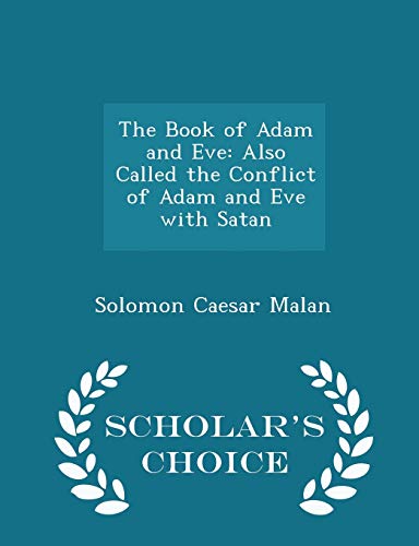 The Book of Adam and Eve: Also Called the Conflict of Adam and Eve with ...