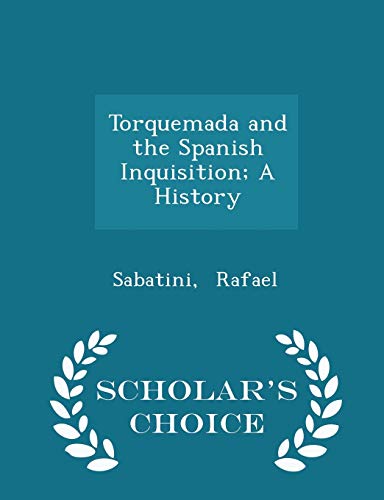 Torquemada and the Spanish Inquisition; A History by Rafael Sabatini ...