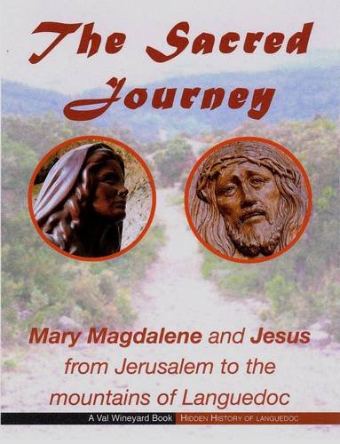 The Sacred Journey: Mary Magdalene and Jesus from Jerusalem to the ...