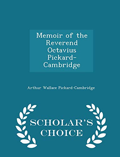Memoir of the Reverend Octavius Pickard-Cambridge - Scholar's Choice ...