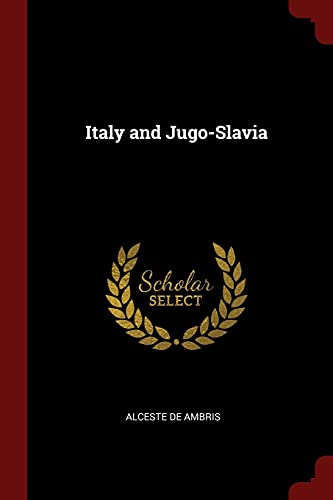 Italy and Jugo-Slavia by Alceste De Ambris | Goodreads