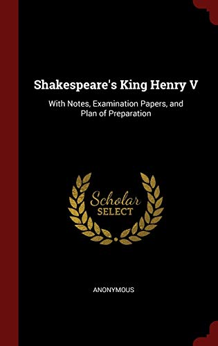 Shakespeare's King Henry V: With Notes, Examination Papers, and Plan of ...