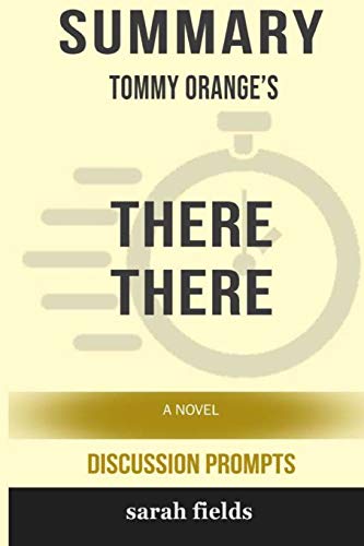 Summary: Tommy Orange's There There: A Novel by Sarah Fields | Goodreads