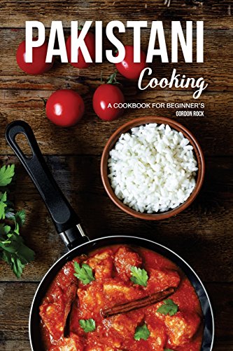 Pakistani Cooking: A Cookbook for Beginner's by Gordon Rock | Goodreads