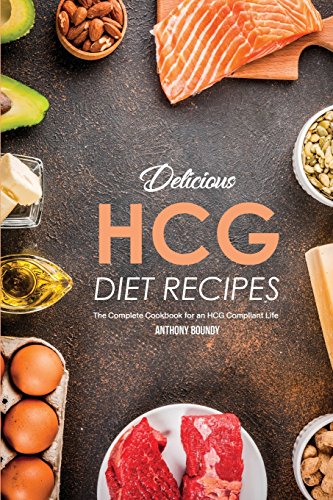 Delicious Hcg Diet Recipes: The Complete Cookbook for an Hcg Compliant ...