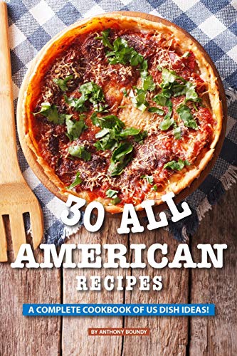 30 All American Recipes: A Complete Cookbook of Us Dish Ideas! by ...