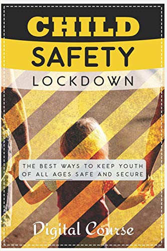 Child Safety Lockdown: The World Is Full of Never-Ending Dangers, But ...