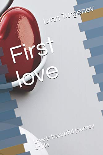First Love: Love Is Beautiful Journey of Life by Ivan Turgenev | Goodreads