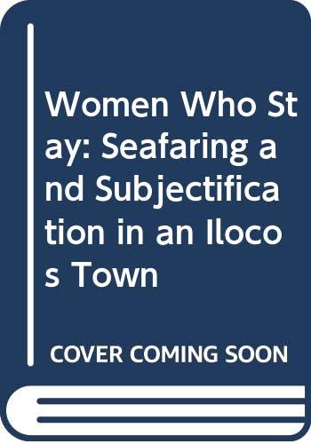 Women Who Stay: Seafaring and Subjectification in an Ilocos Town by ...