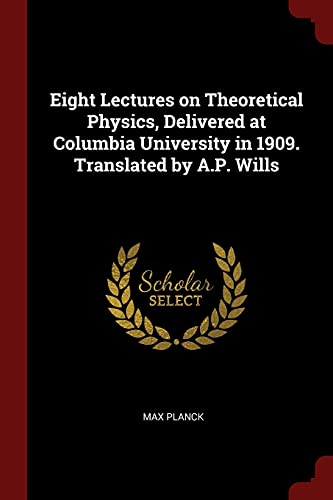 Eight Lectures on Theoretical Physics, Delivered at Columbia University ...